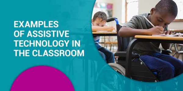 6 Examples of Assistive Technology in the Classroom